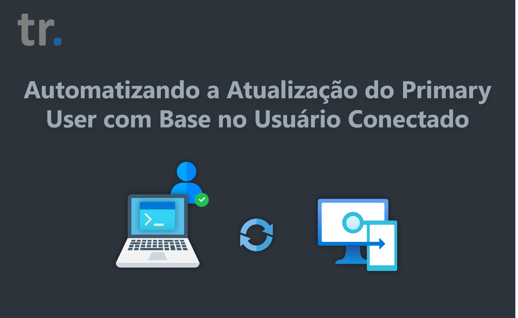 Automatizando a Atualização do Primary User com Base no Usuário Conectado
